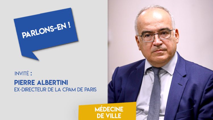 Parlons-en ! Avec Pierre Albertini, ex-directeur de la Cpam de Paris